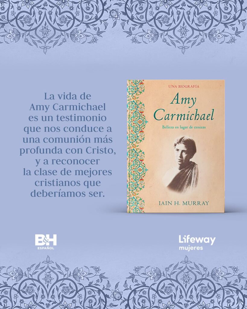Biografía de Amy Carmichael - Lifeway Mujeres